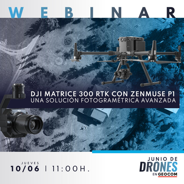 WEBINAR | DJI Matrice 300 RTK con Zenmuse P1: Una solución fotogramétr - Geocom